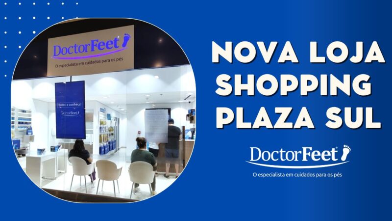 Nova loja Shopping Plaza Sul - Doctor Feet Podologia